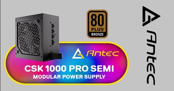 Antec CSK 1000 PRO - Reliable Semi Modular Power Supply
