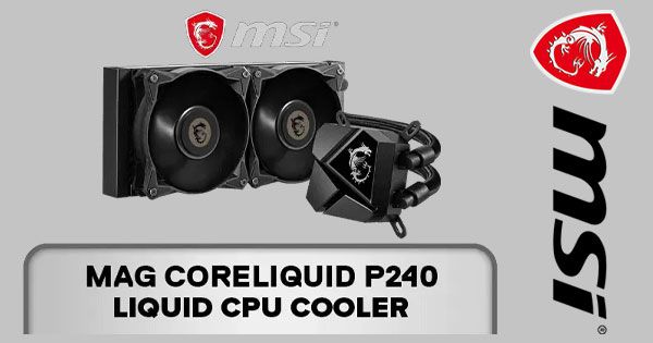 MSI MAG CoreLiquid P240 CPU Liquid Cooler - Ultimate Cooling ...