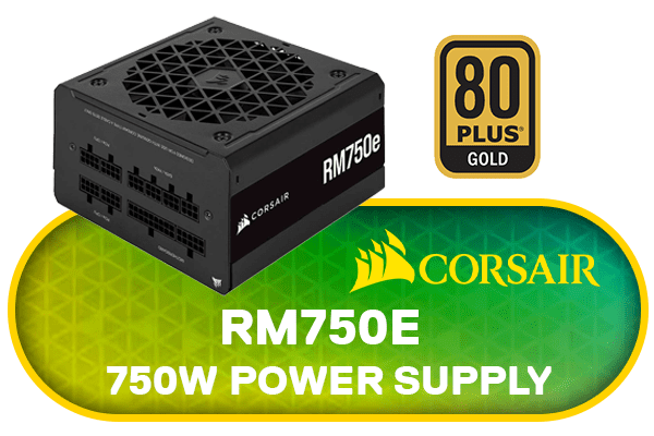 Corsair RM750e 750W Fully Modular Power Supply | Reliable & Efficient