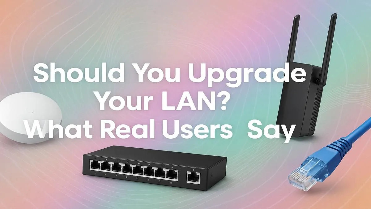 LAN Upgrade Truths