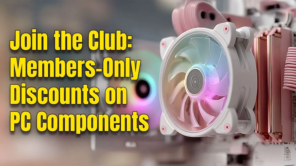 Members-only PC component discounts