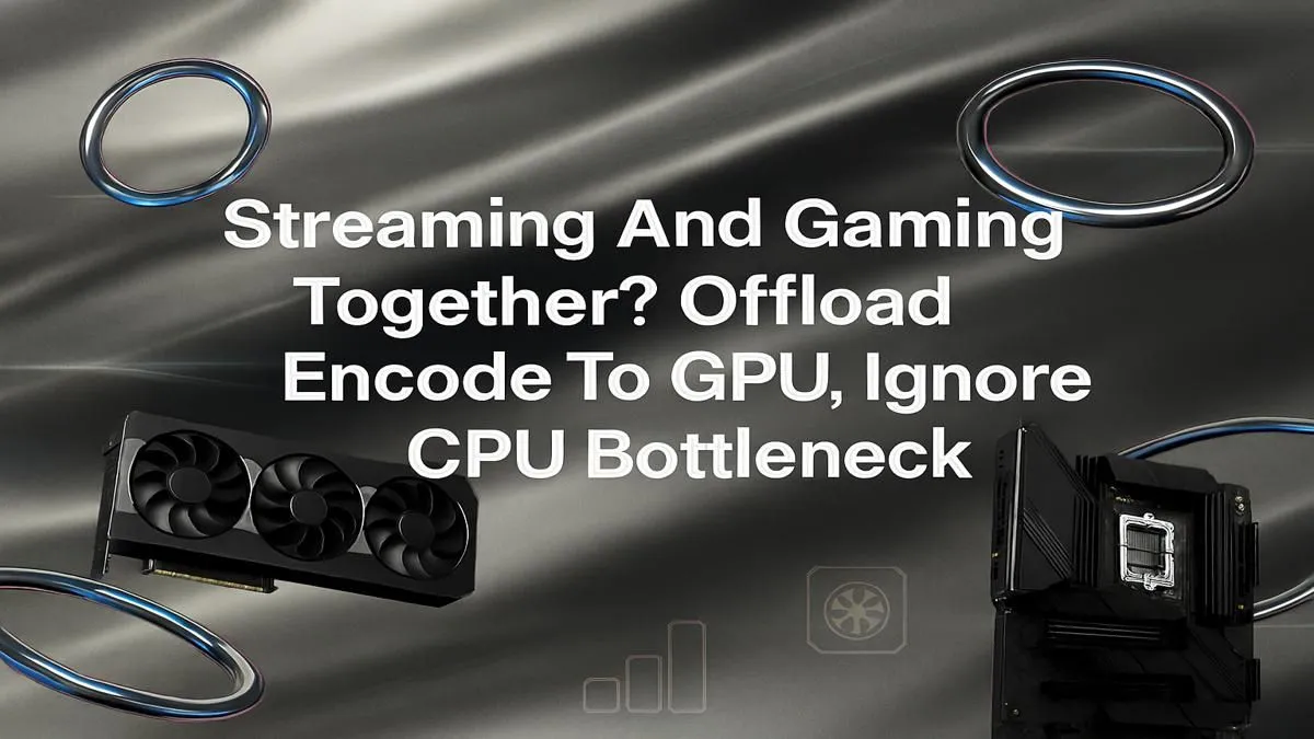 Stream & Game Smoothly with GPU Power