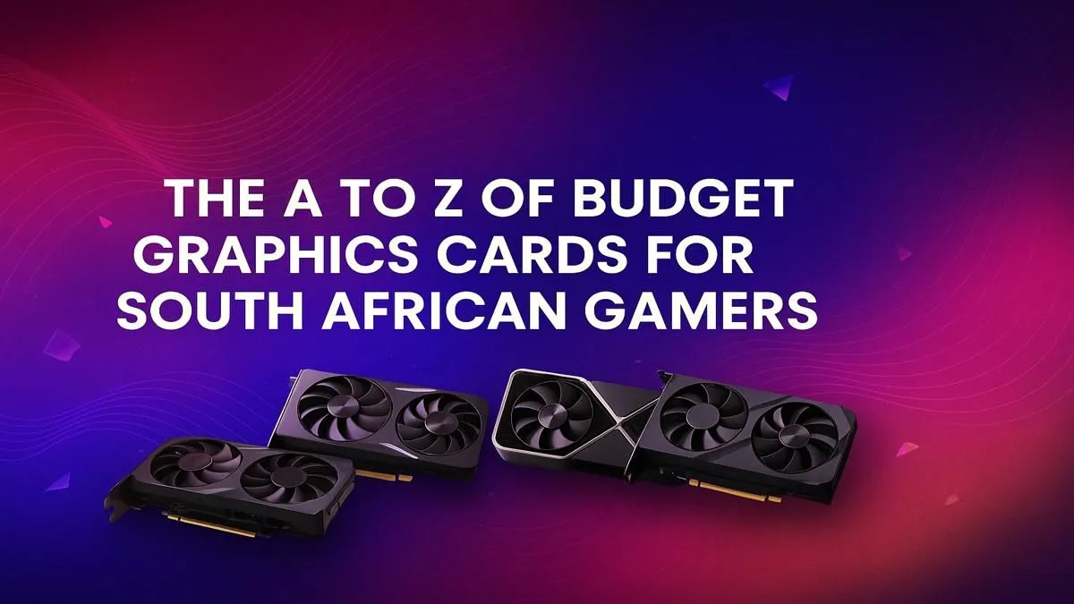 Budget Graphics Cards South Africa | Evetech's 2024 Guide